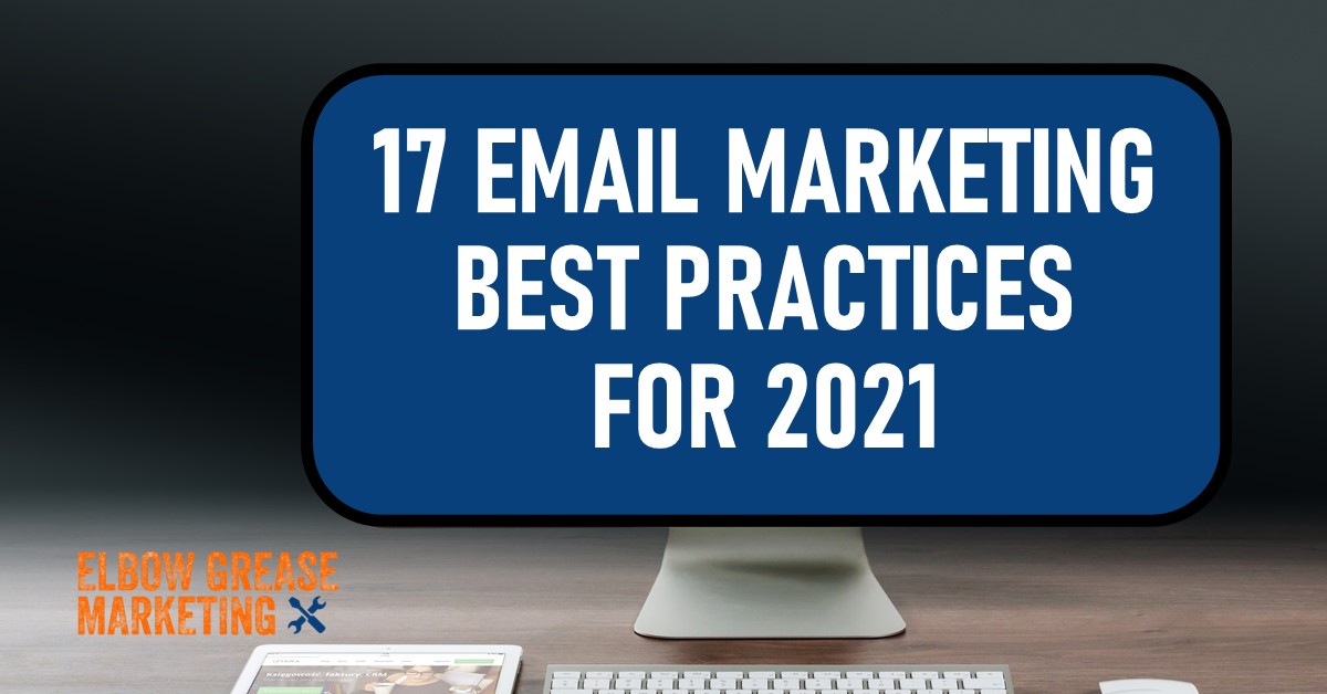 17 Email Marketing Best Practices for 2021 | | Elbow Grease Marketing